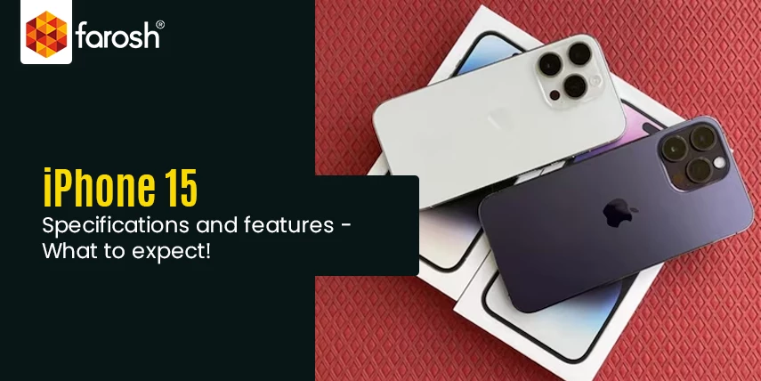 iPhone 15 Specifications and features - What to expect!